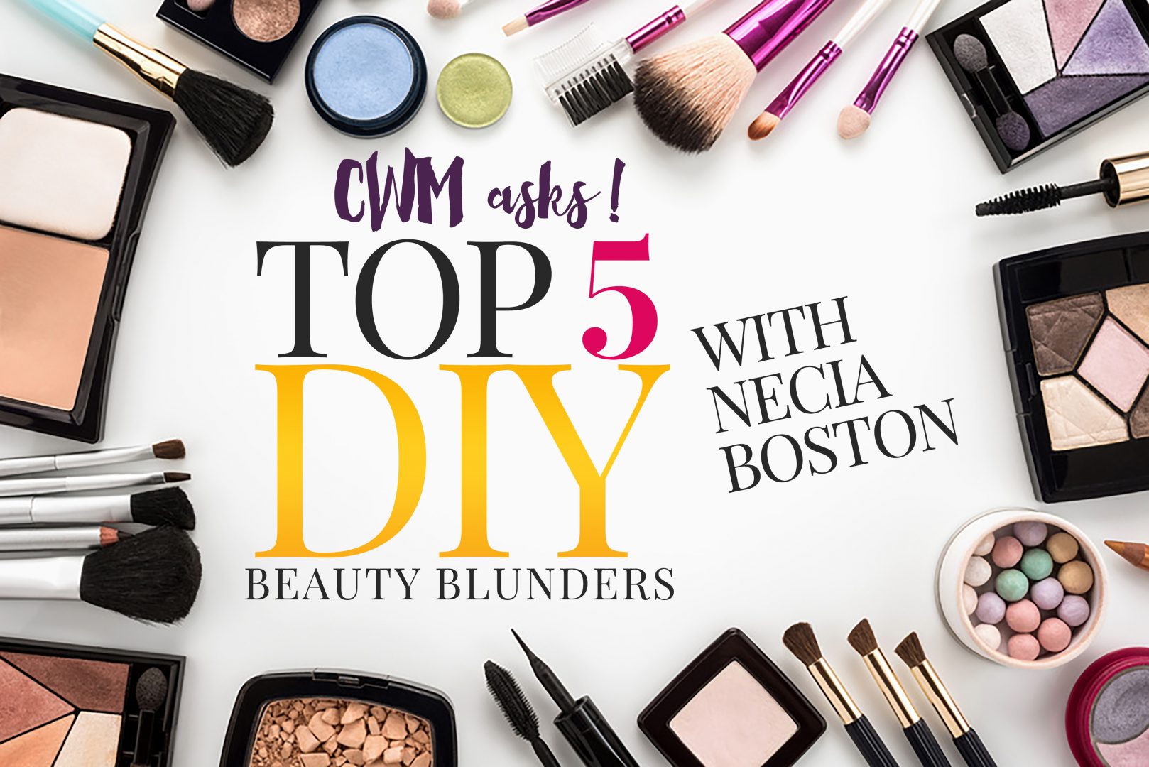 CWM ASKS : TOP 5 DIY BEAUTY BLUNDERS – Connected Woman Magazine